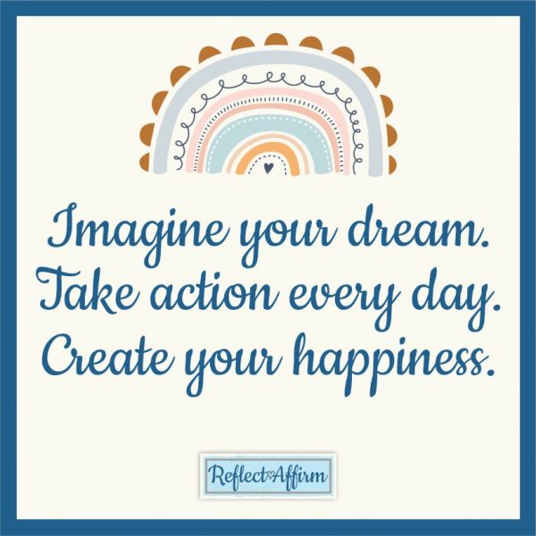 Create Your Dream Life - Reflect Affirm