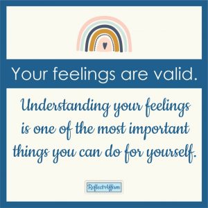 Your Feelings Are Valid - Reflect Affirm