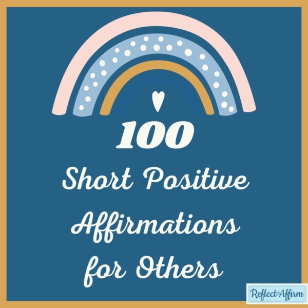 Short Positive Affirmations for Others - Reflect Affirm