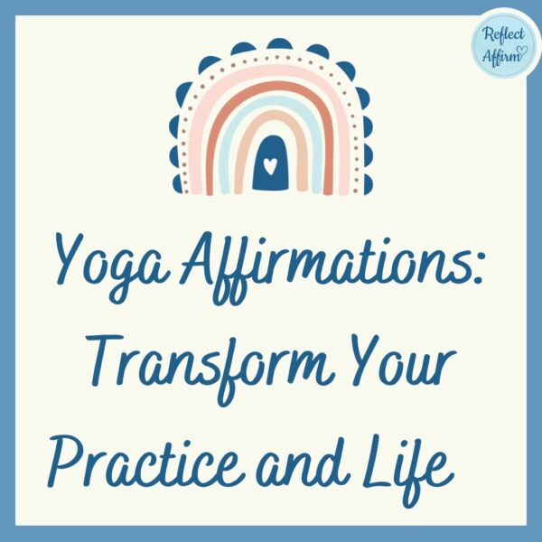 Positive Yoga Affirmations: Transform Your Life - Reflect Affirm