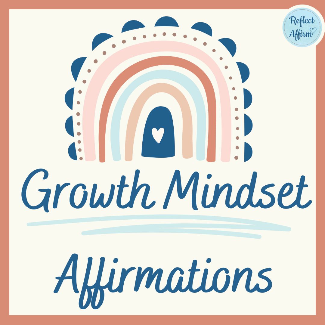 Growth Mindset Affirmations- Positive for Development - Reflect Affirm