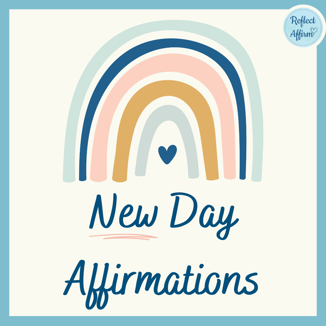 New Day Affirmations- Start Every Morning Right - Reflect Affirm