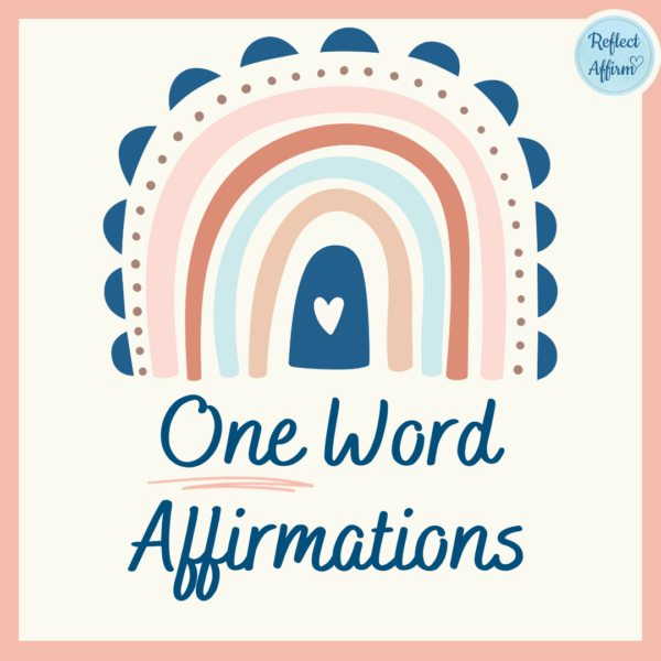 One Word Affirmations- Love and Change Instantly - Reflect Affirm