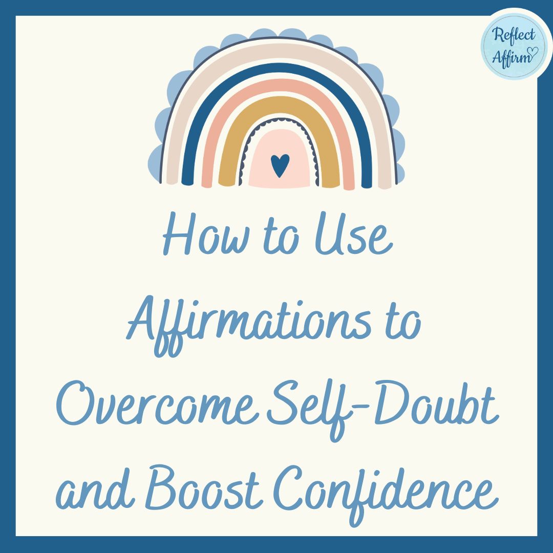 How to Use Affirmations to Overcome Self-Doubt and Boost Confidence ...