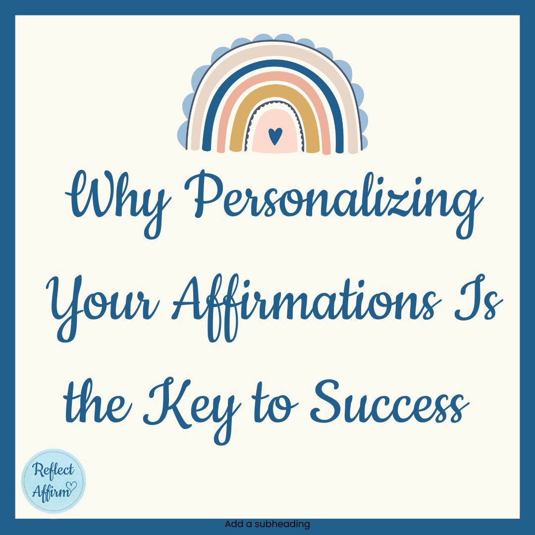 Why Personalizing Your Affirmations Is the Key to Success - Reflect Affirm